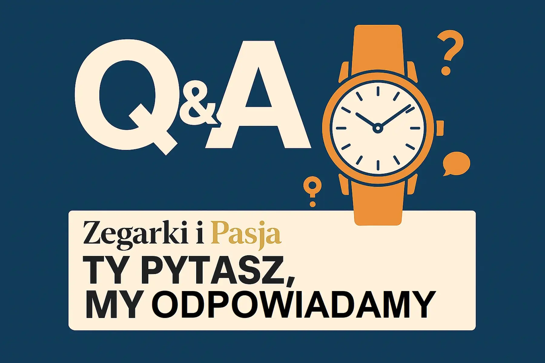 Q&A na „Zegarki i Pasja” - Ty pytasz, my odpowiadamy | Zegarkiipasja.pl